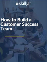 How to Build a Customer Success Team | Skilljar